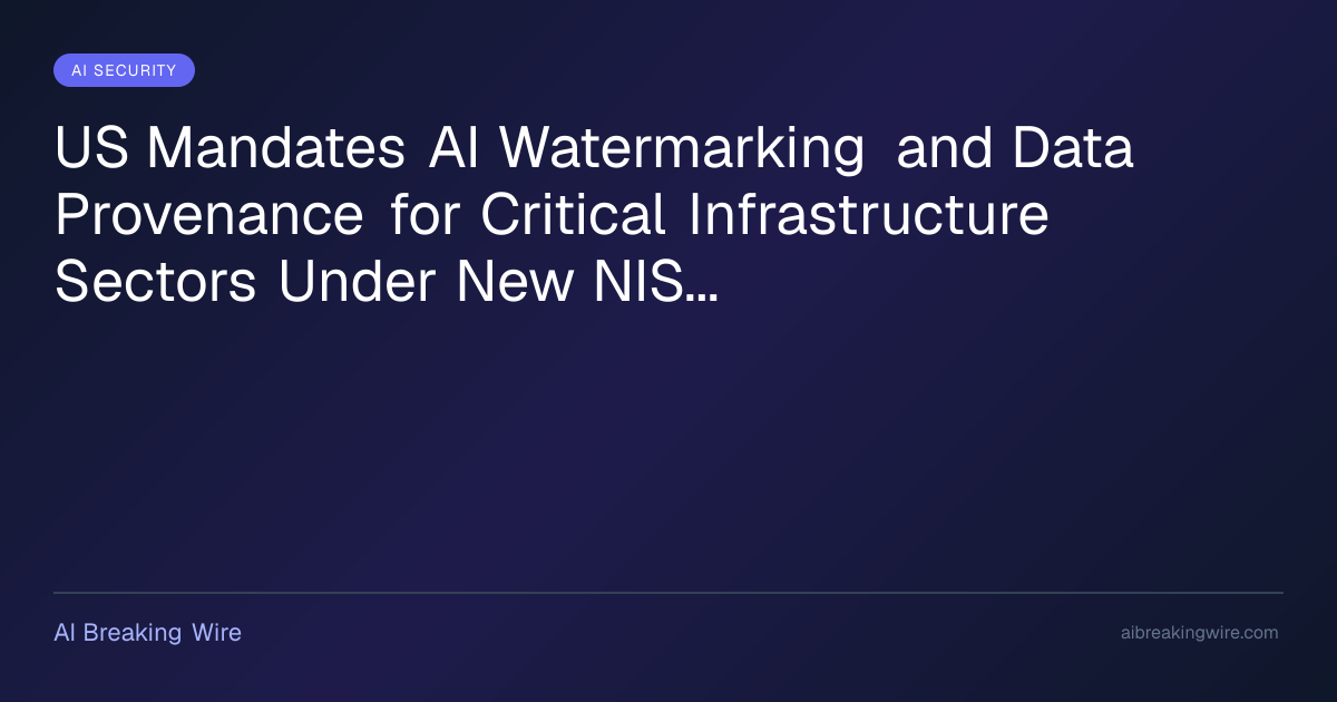US Mandates AI Watermarking and Data Provenance for Critical | AI ...